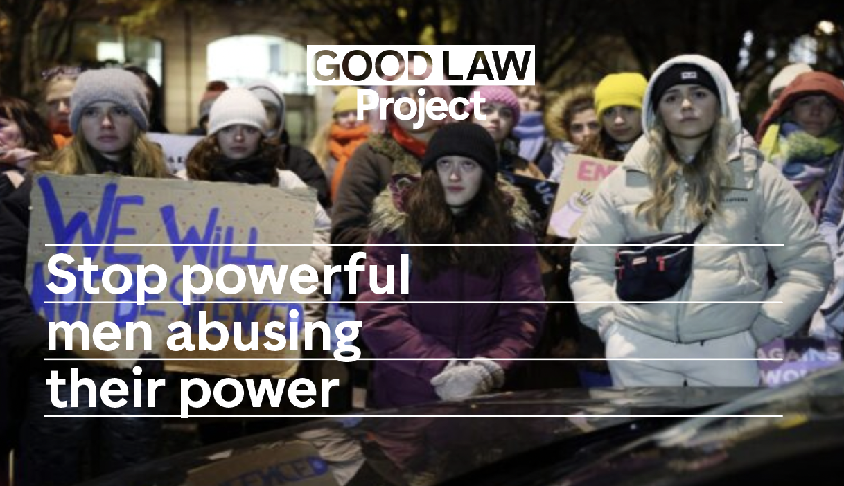 Stop powerful men abusing their power | Good Law Project